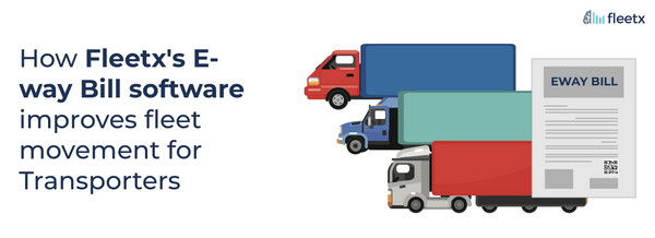 How an Eway Bill software can improve fleet movement for Transporters.