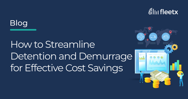 How to Streamline Detention & Demurrage for Effective Cost Savings