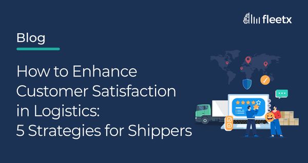 How to Enhance Customer Satisfaction in Logistics: 5 Strategies for ...